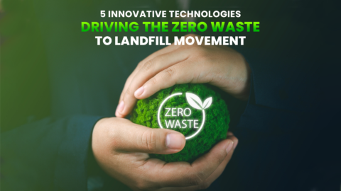 5 Innovative Technologies Driving the Zero Waste to Landfill Movement